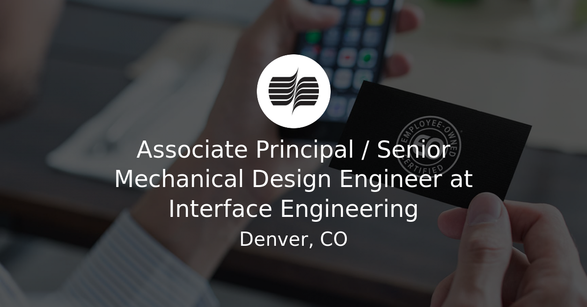 Associate Principal / Senior Mechanical Design Engineer at Interface ...