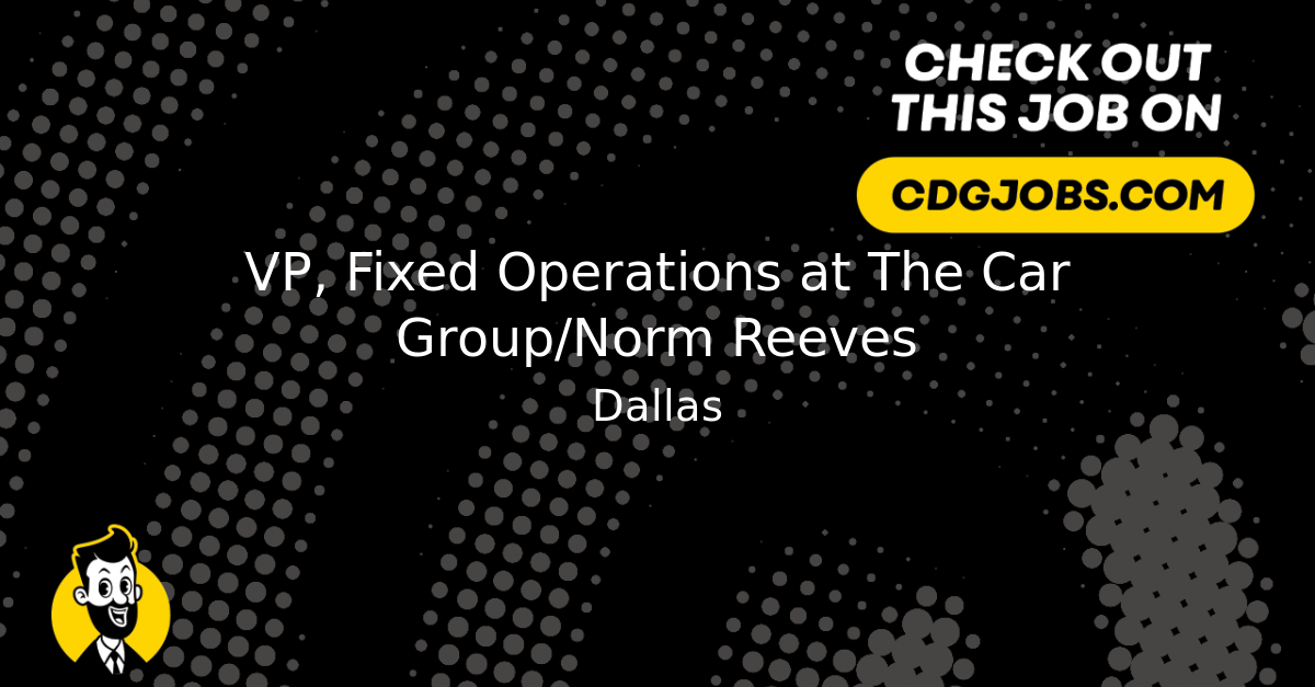 VP, Fixed Operations at The Car Group/Norm Reeves - CDG Automotive Job ...