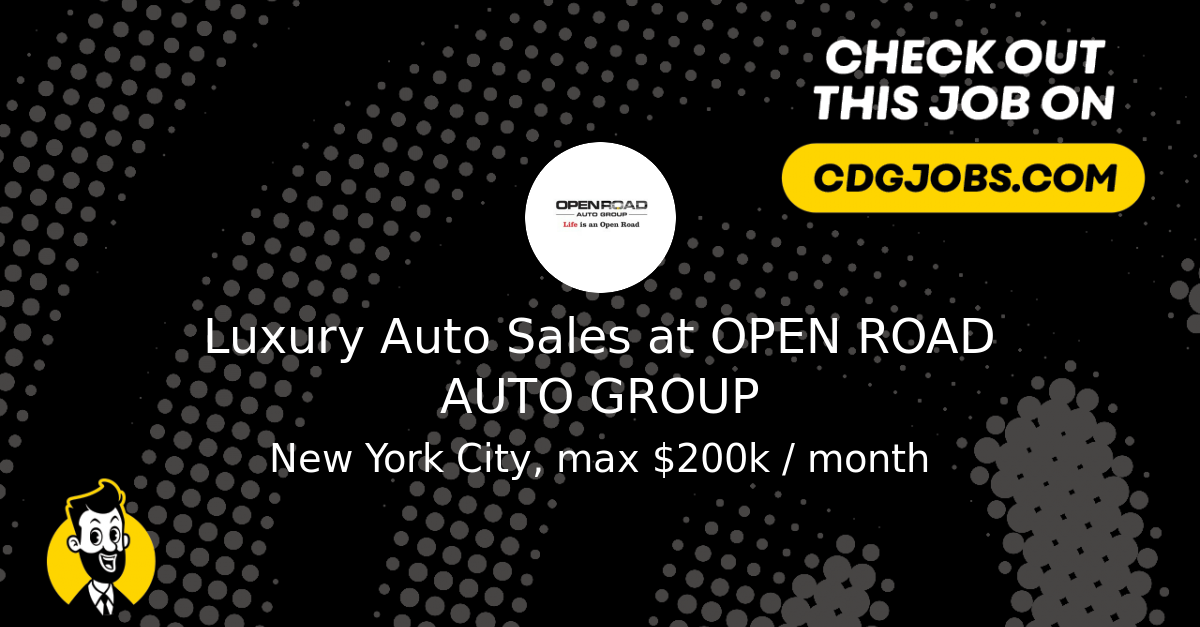 Luxury Auto Sales at OPEN ROAD AUTO GROUP - CDG Automotive Job Board