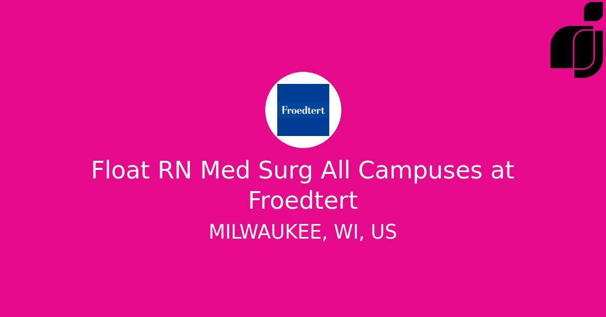 Float RN Med Surg All Campuses in MILWAUKEE, WI, US at Froedtert