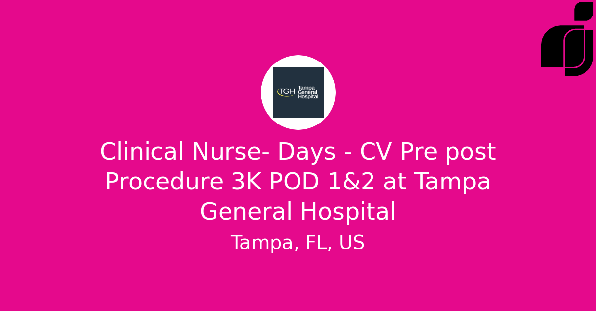 Clinical Nurse- Days - CV Pre post Procedure 3K POD 1&2 in Tampa, FL ...
