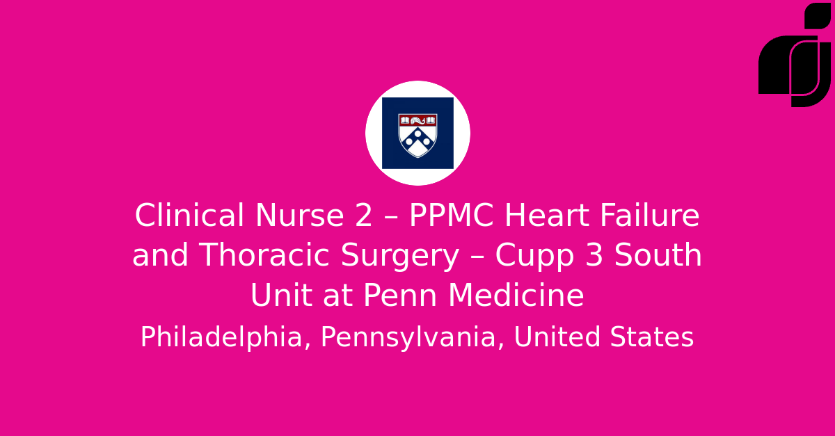 Clinical Nurse 2 – PPMC Heart Failure and Thoracic Surgery – Cupp 3 ...