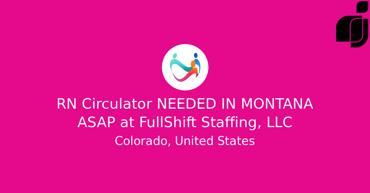 RN Circulator NEEDED IN MONTANA ASAP in Colorado, United States at ...