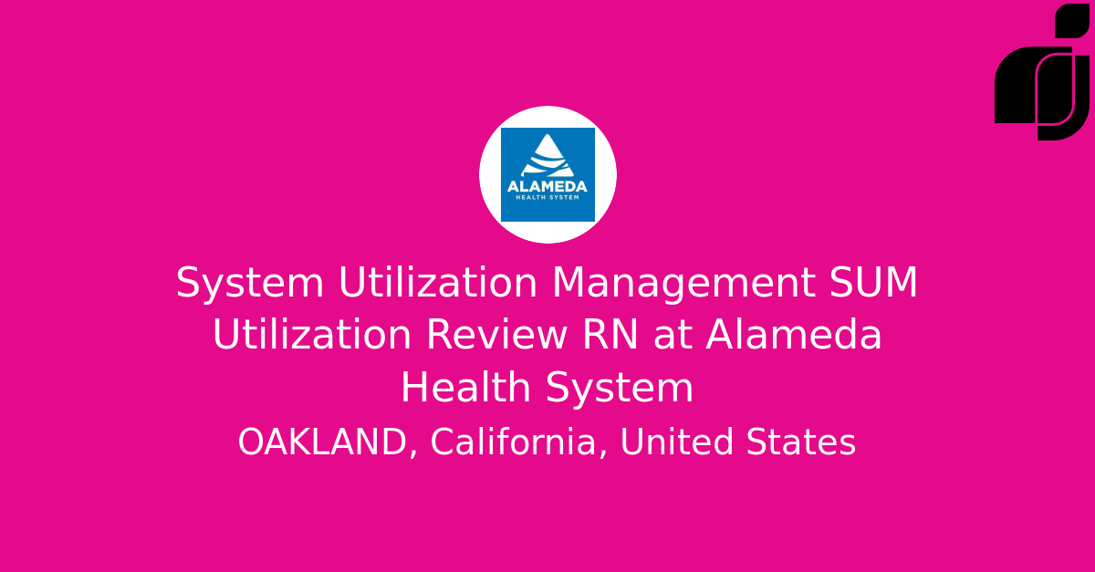 System Utilization Management SUM Utilization Review RN in OAKLAND ...