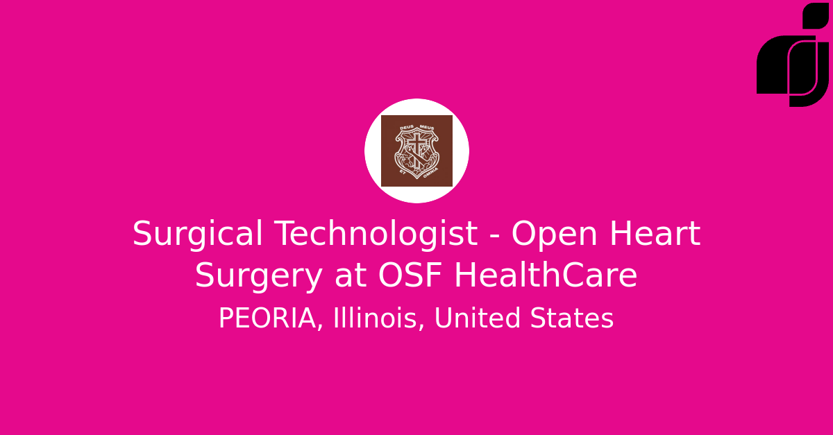 Surgical Technologist - Open Heart Surgery in PEORIA, Illinois, United ...