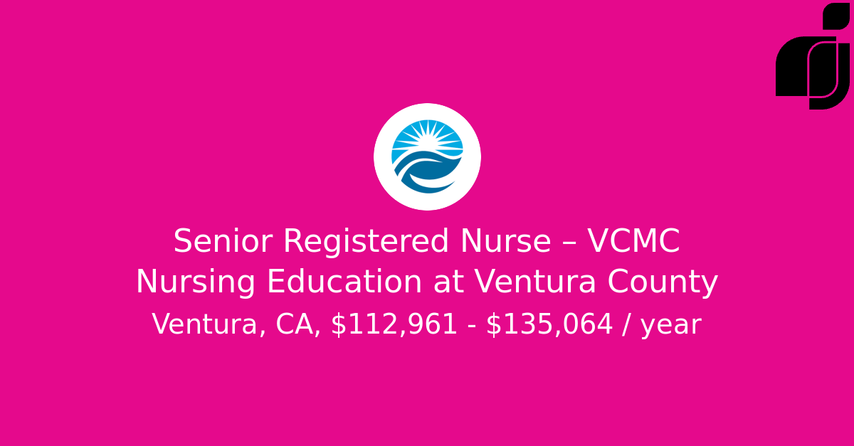 Senior Registered Nurse – VCMC Nursing Education in Ventura, CA at ...