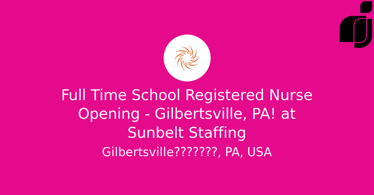 Full Time School Registered Nurse Opening - Gilbertsville, PA! in Gilbertsville???????, PA, USA ...