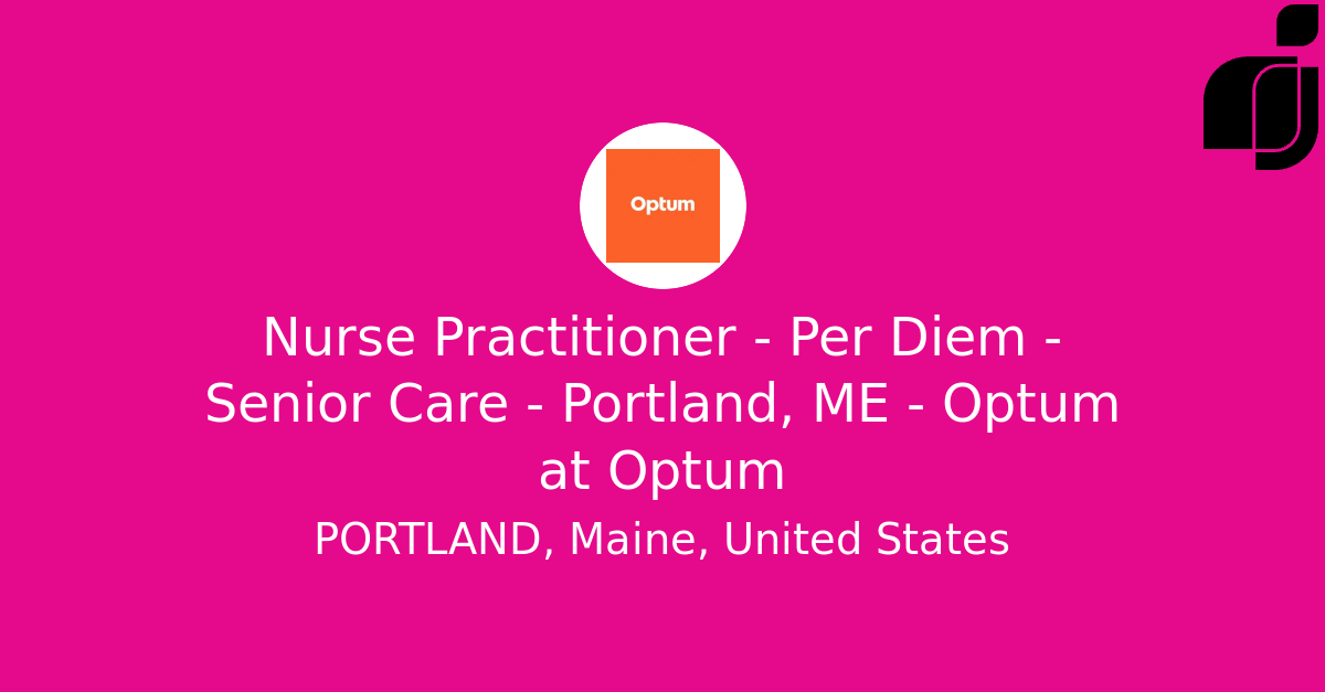 Nurse Practitioner - Per Diem - Senior Care - Portland, ME - Optum in ...