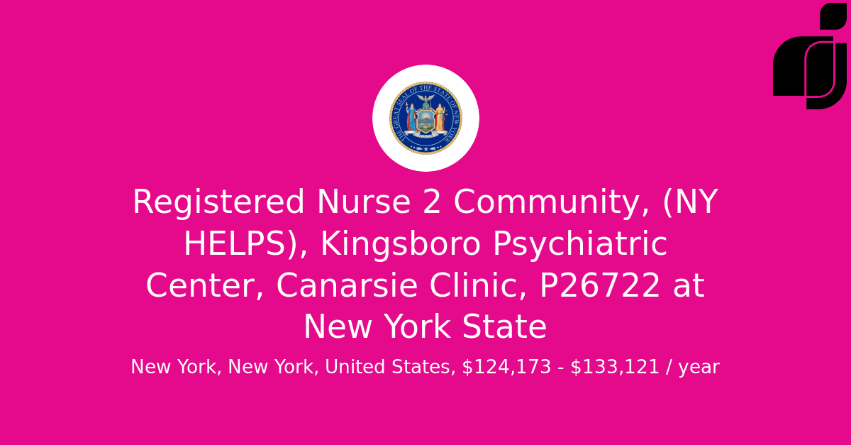 Registered Nurse 2 Community, (NY HELPS), Kingsboro Psychiatric Center, Canarsie Clinic, P26722 ...