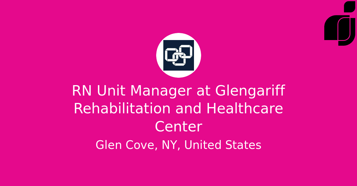 RN Unit Manager in Glen Cove, NY, United States at Glengariff ...