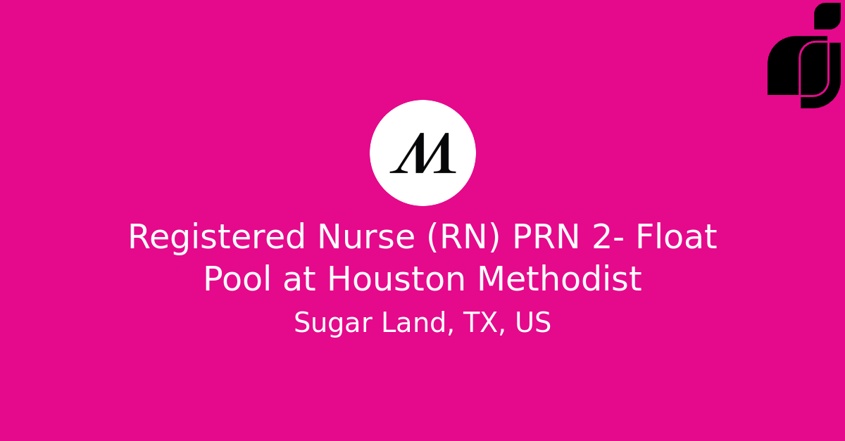 Registered Nurse (RN) PRN 2- Float Pool in Sugar Land, TX, US at ...