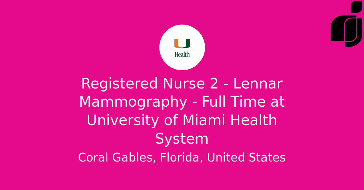 Registered Nurse 2 - Lennar Mammography - Full Time in Coral Gables ...