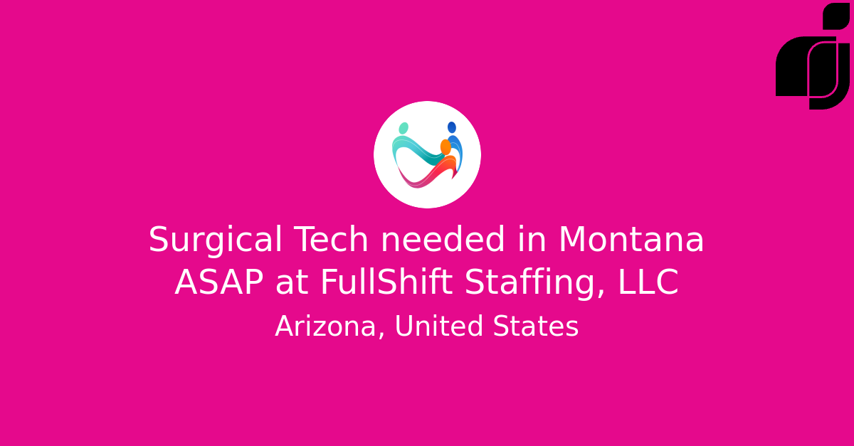 Surgical Tech needed in Montana ASAP in Arizona, United States at ...