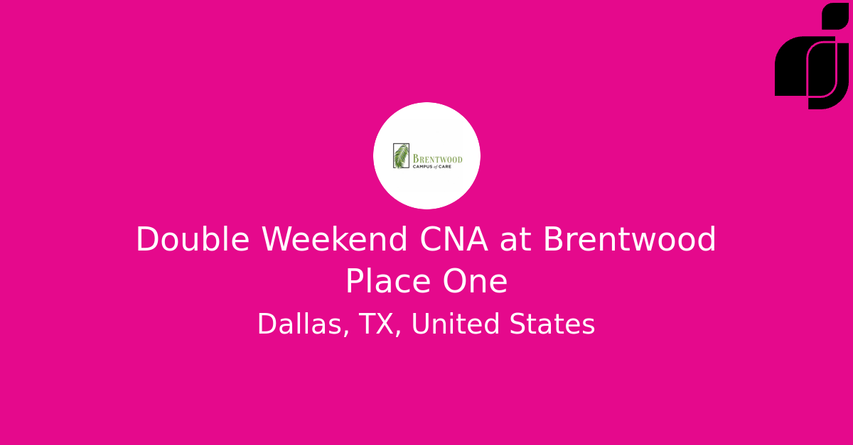 Double Weekend CNA in Dallas, TX, United States at Brentwood Place One