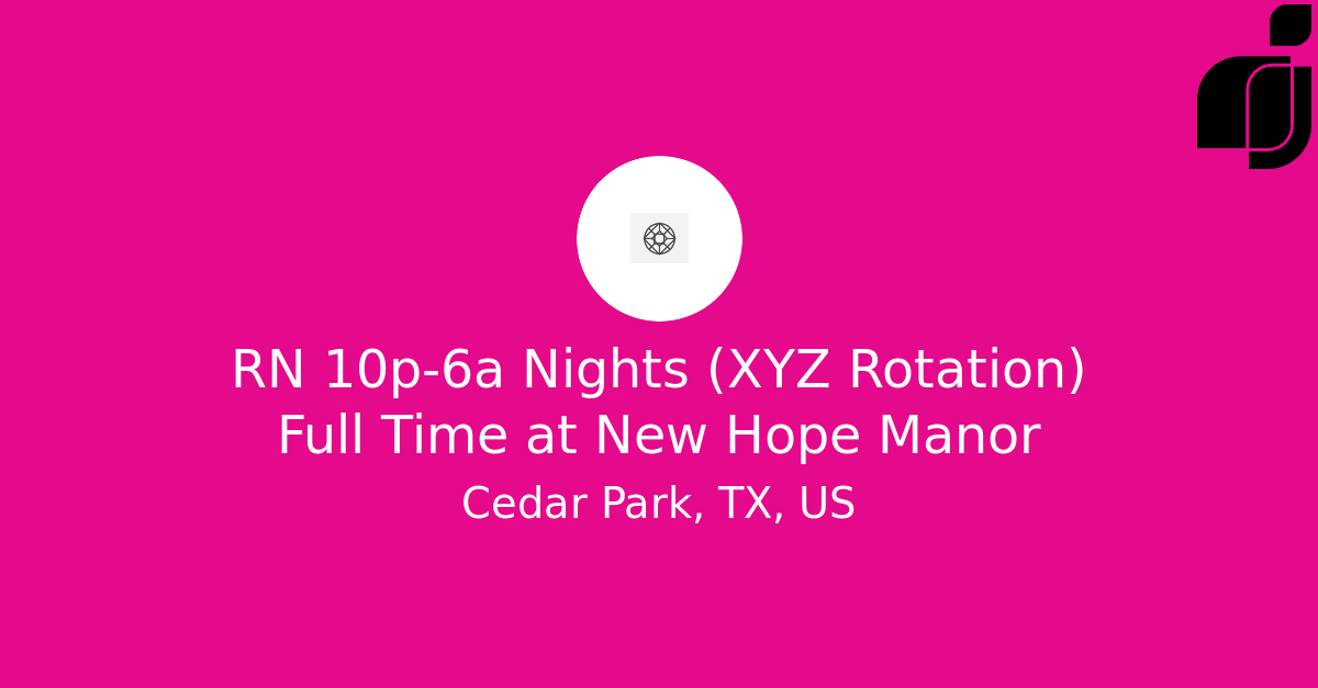 RN 10p-6a Nights (XYZ Rotation) Full Time in Cedar Park, TX, US at New ...