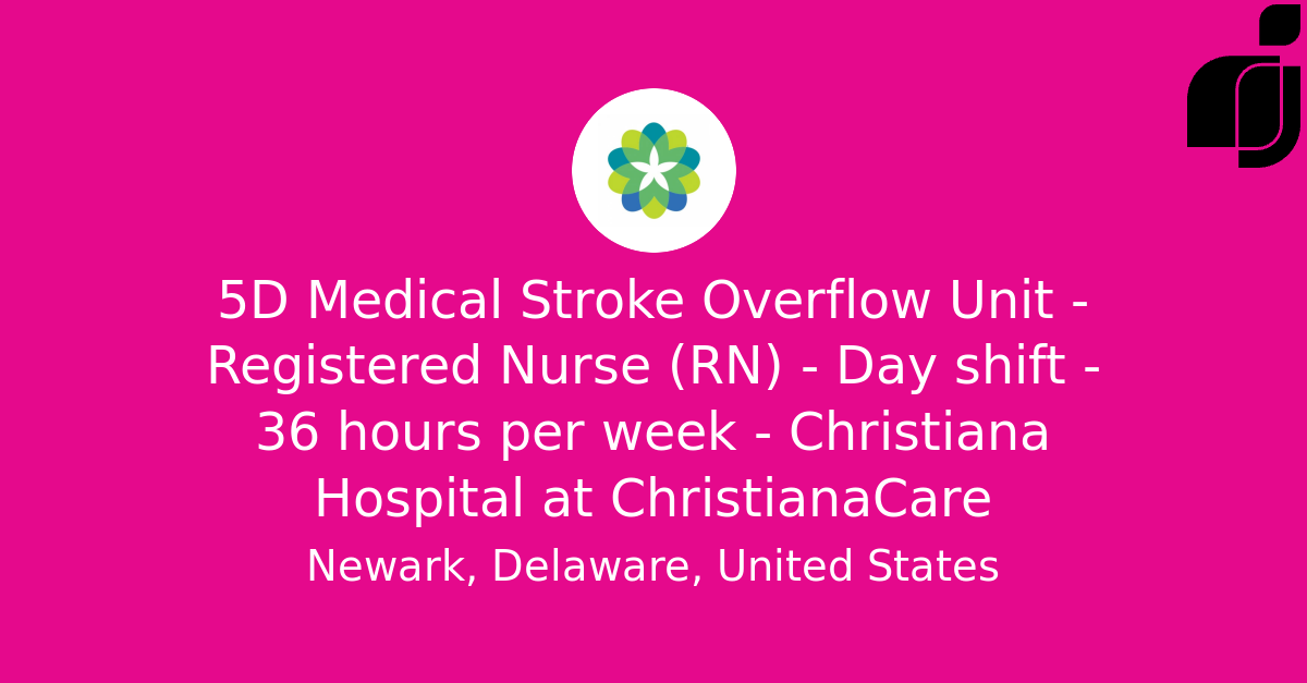 5D Medical Stroke Overflow Unit - Registered Nurse (RN) - Day shift ...