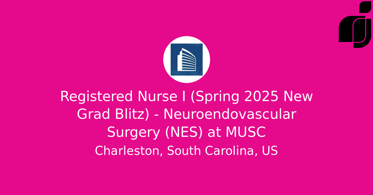 Registered Nurse I (Spring 2025 New Grad Blitz) - Neuroendovascular ...