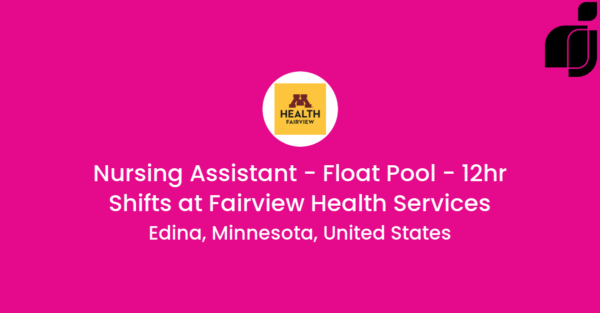 Nursing Assistant - Float Pool - 12hr Shifts in Edina, Minnesota ...