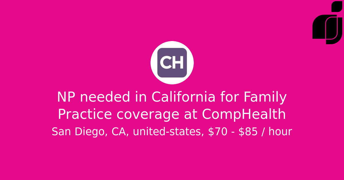 NP needed in California for Family Practice coverage in San Diego, CA ...