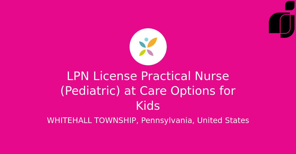 LPN License Practical Nurse (Pediatric) in WHITEHALL TOWNSHIP ...