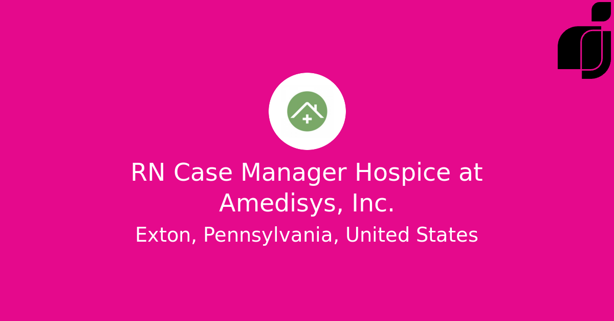 RN Case Manager Hospice in Exton, Pennsylvania, United States at ...