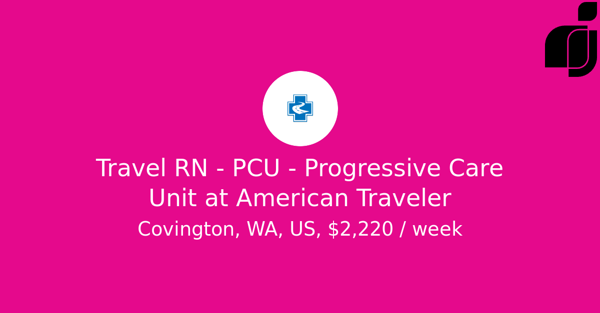 Travel RN - PCU - Progressive Care Unit in Covington, WA, US at ...