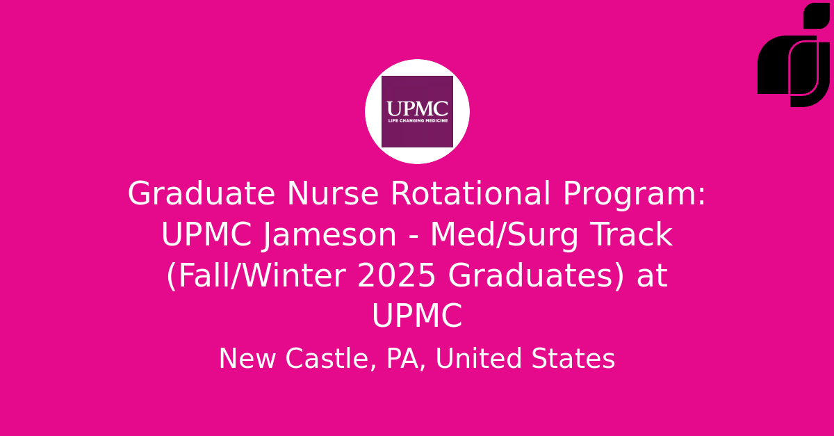 Graduate Nurse Rotational Program: UPMC Jameson - Med/Surg Track (Fall ...