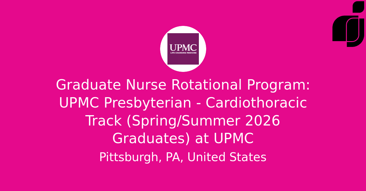 Graduate Nurse Rotational Program: UPMC Presbyterian - Cardiothoracic ...