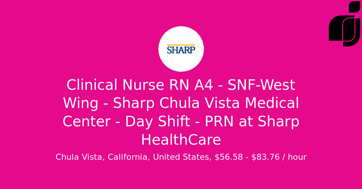 Clinical Nurse RN A4 - SNF-West Wing - Sharp Chula Vista Medical Center - Day Shift - PRN in ...