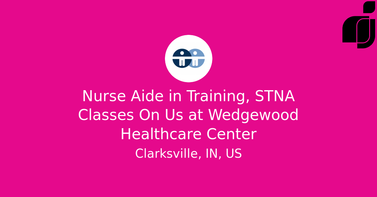 Nurse Aide in Training, STNA Classes On Us in Clarksville, IN, US at ...