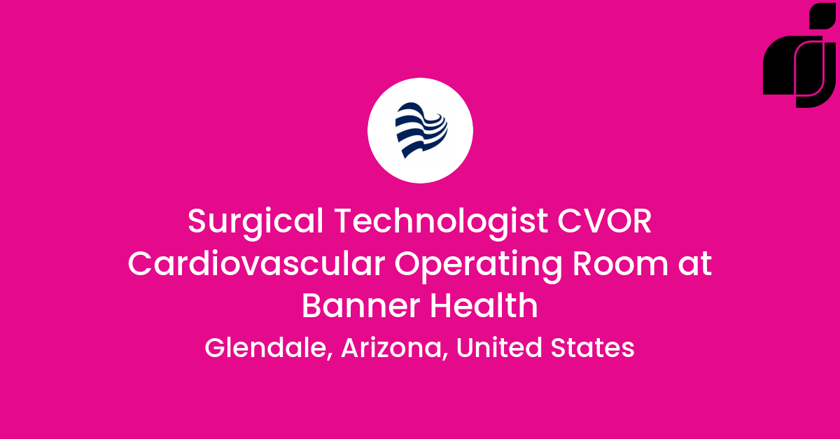 Surgical Technologist CVOR Cardiovascular Operating Room in Glendale ...