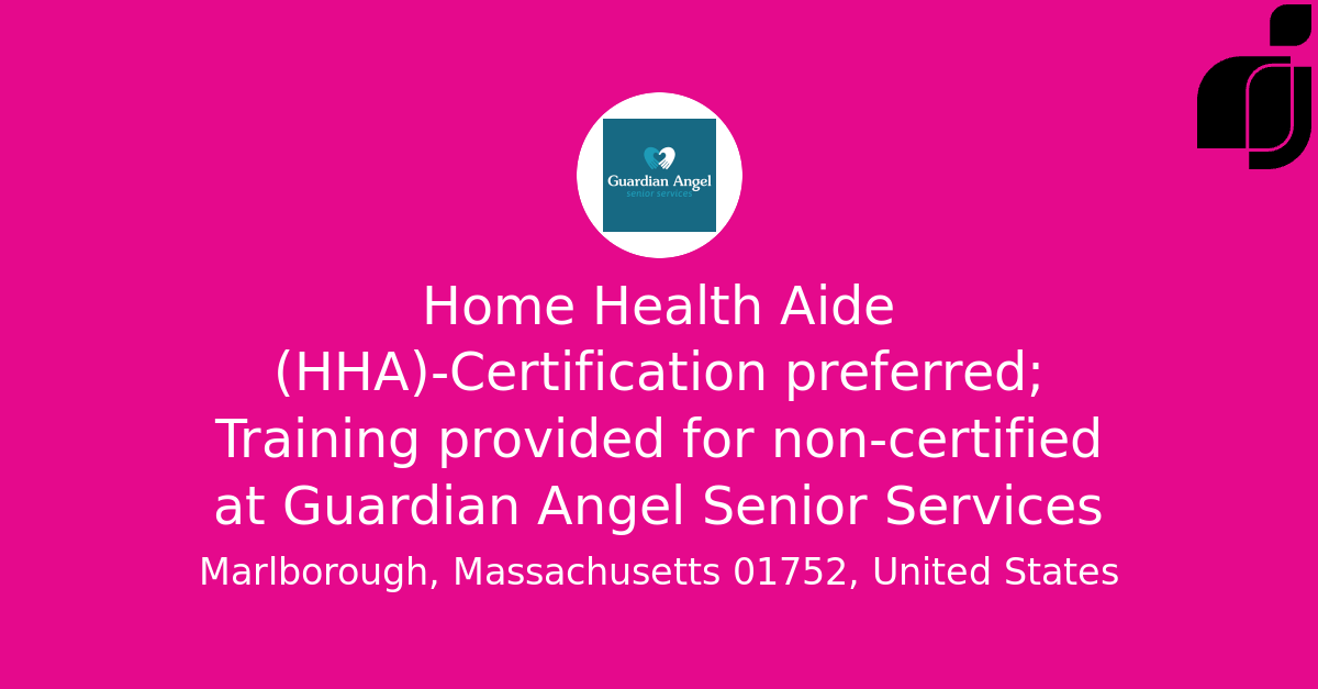 Home Health Aide (HHA)-Certification preferred; Training provided for ...