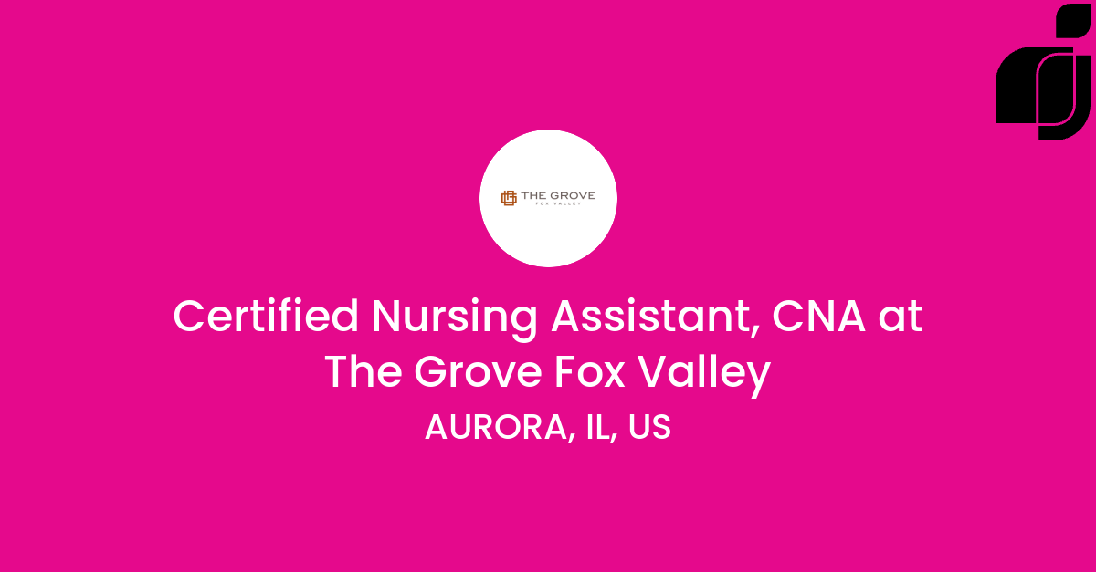 Certified Nursing Assistant Cna In Aurora Il Us At The Grove Fox Valley
