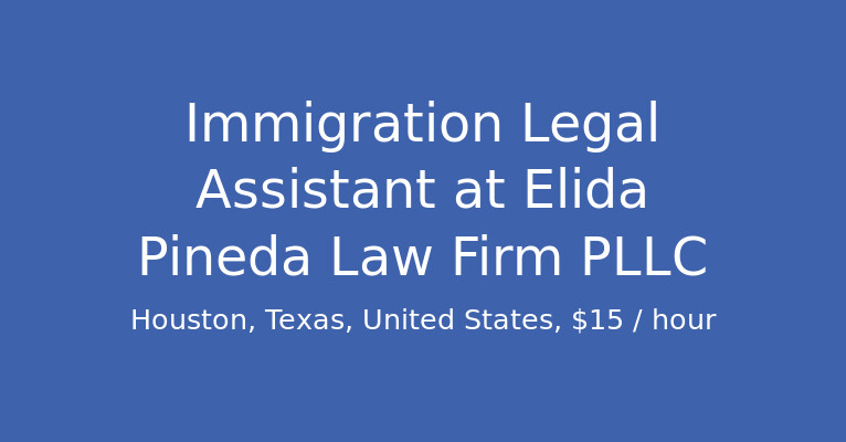 Immigration Legal Assistant at Elida Pineda Law Firm PLLC - ImmigrationJobs
