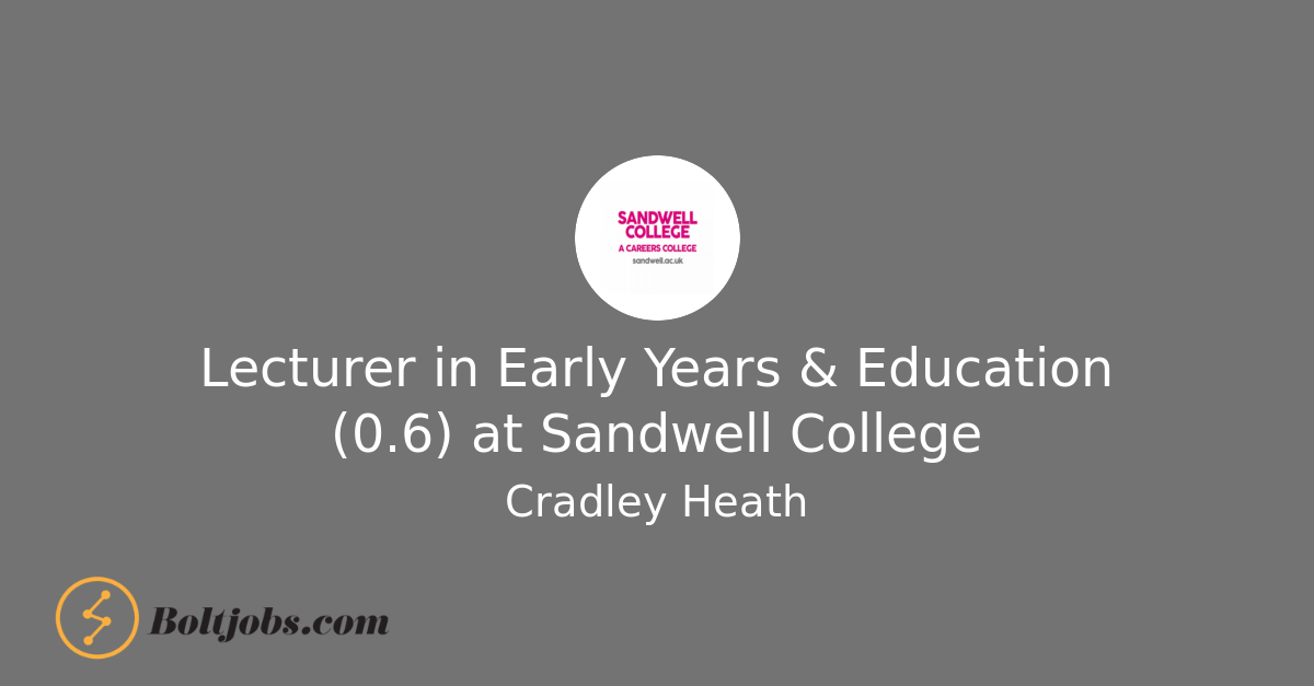 Lecturer in Early Years & Education (0.6) at Sandwell College ...