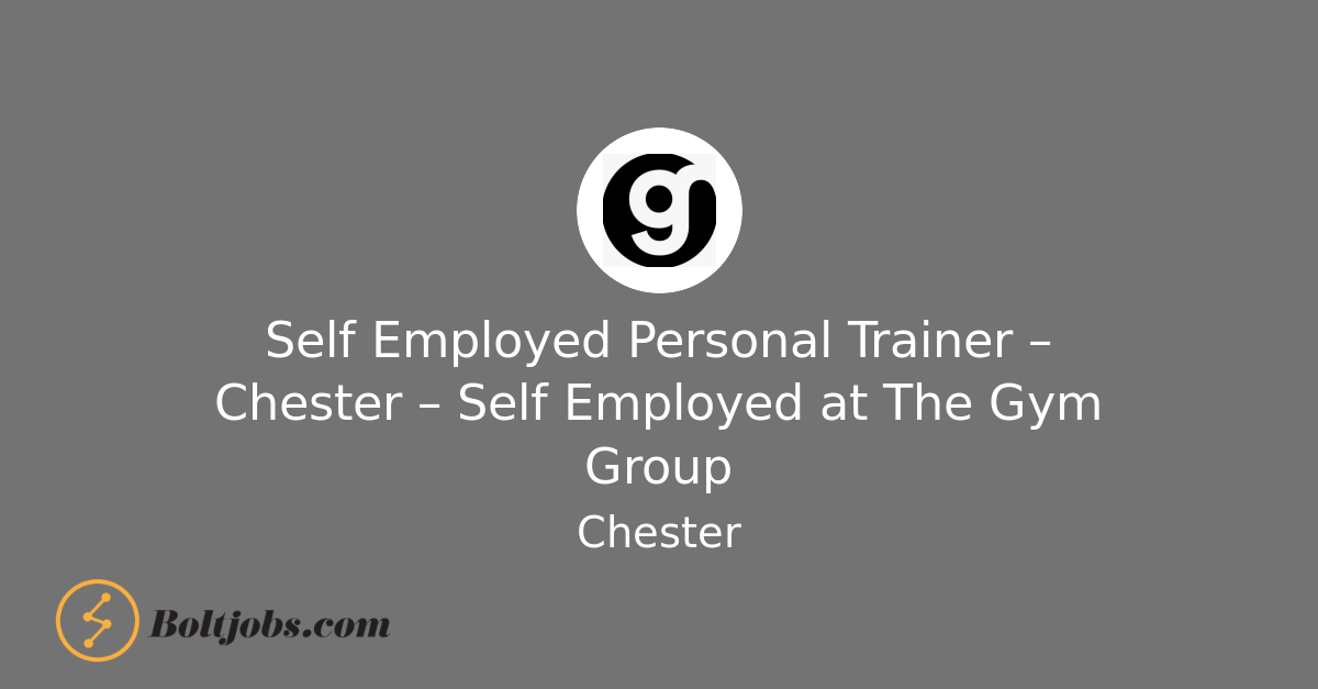 Self Employed Personal Trainer – Chester – Self Employed at The Gym Group - Boltjobs.com
