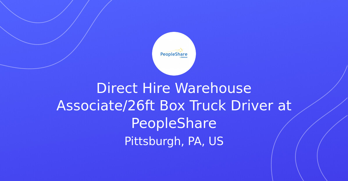 Direct Hire Warehouse Associate/26ft Box Truck Driver at PeopleShare ...