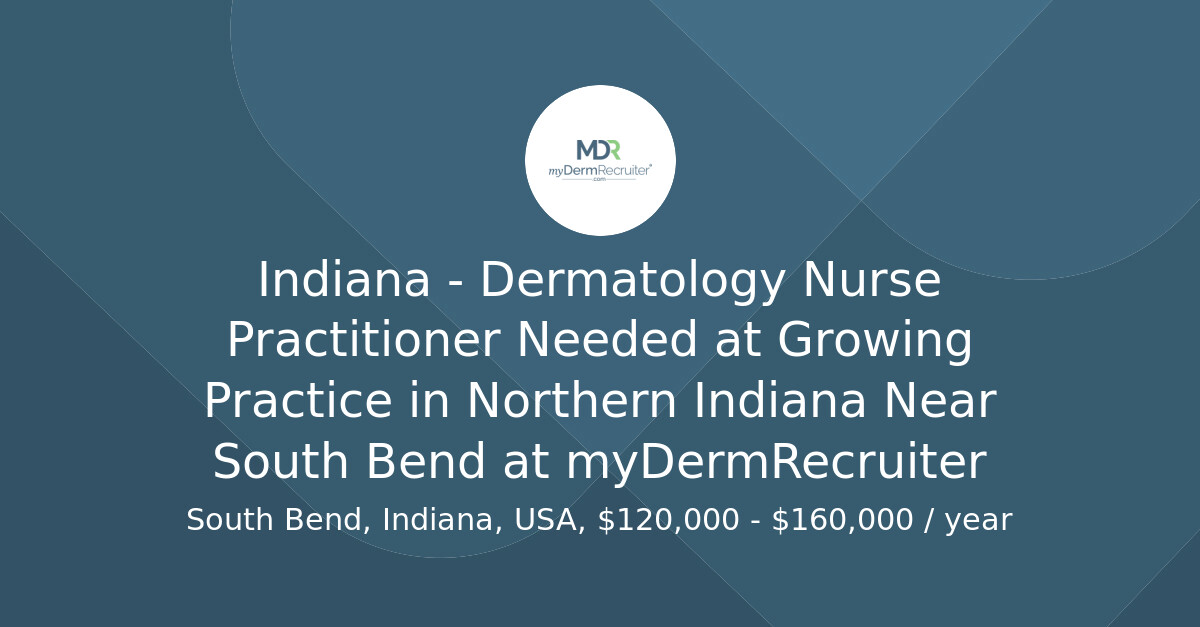 Indiana - Dermatology Nurse Practitioner Needed at Growing Practice in ...