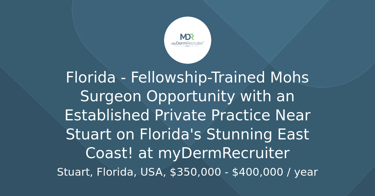 Florida - Fellowship-Trained Mohs Surgeon Opportunity with an ...