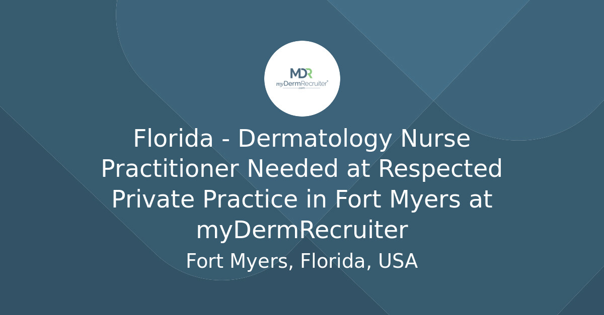 Florida - Dermatology Nurse Practitioner Needed at Respected Private ...