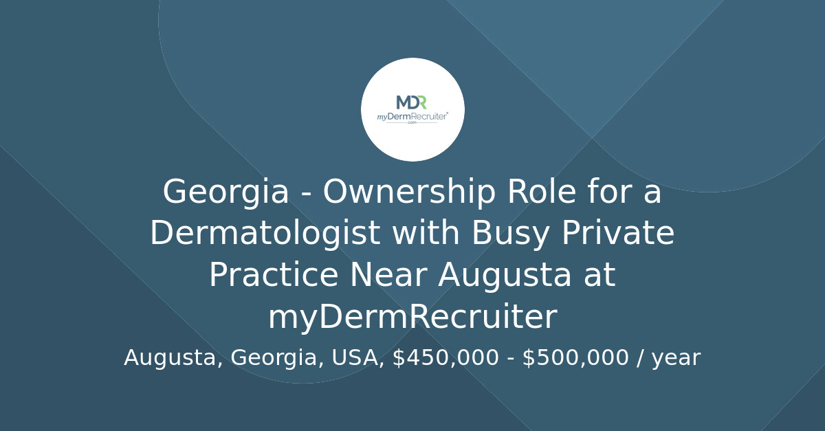 Georgia - Ownership Role for a Dermatologist with Busy Private Practice ...