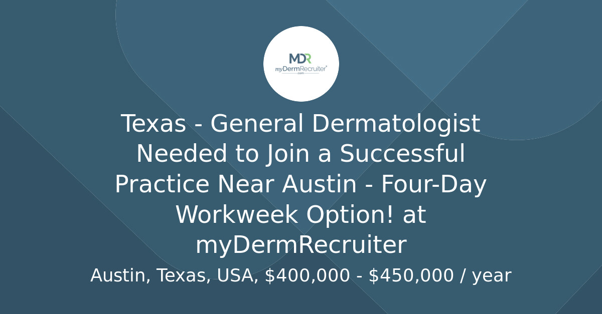 Texas - General Dermatologist Needed to Join a Successful Practice Near ...