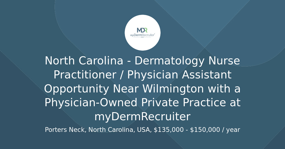 North Carolina - Dermatology Nurse Practitioner / Physician Assistant ...