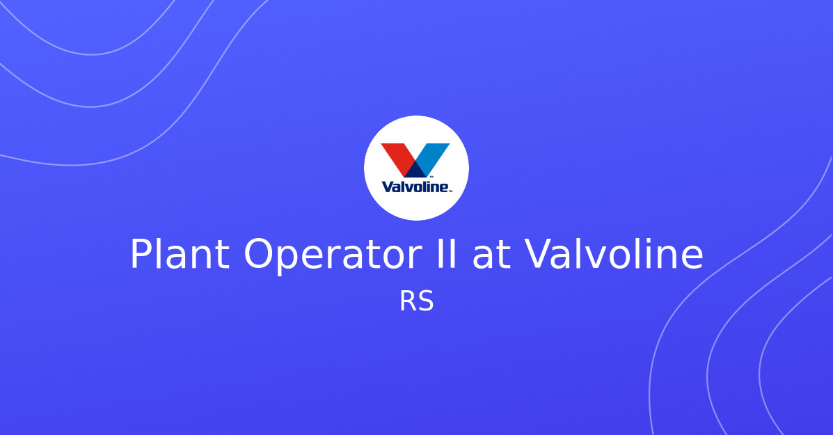Plant Operator II vacancy at Valvoline - Fluid Jobs