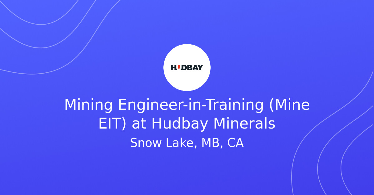 Mining Engineer-in-Training (Mine EIT) at Hudbay Minerals - MINING.COM Jobs