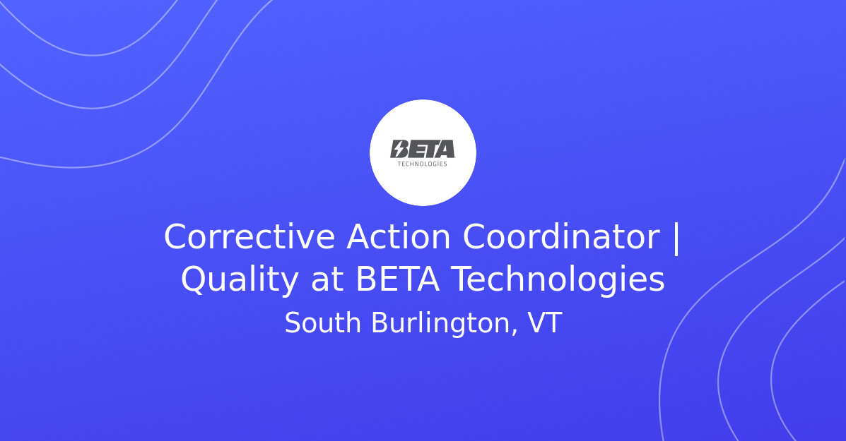 Corrective Action Coordinator | Quality at BETA Technologies - Climate ...