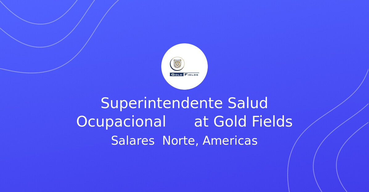 Superintendente Salud Ocupacional at Gold Fields - MINING.COM Jobs