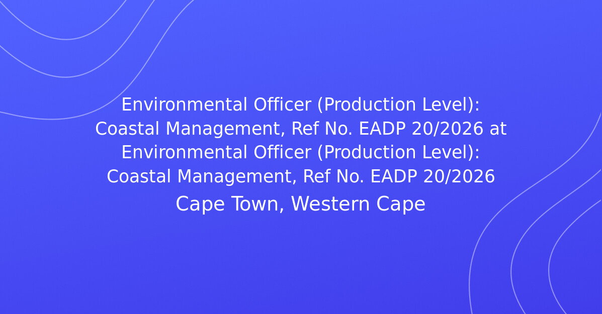 Environmental Officer (Production Level): Coastal Management, Ref No ...