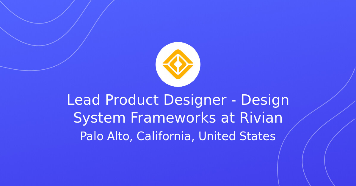 Lead Product Designer - Design System Frameworks at Rivian - EV.Careers