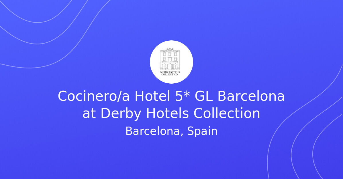 Cocinero/a Hotel 5* GL Barcelona at Derby Hotels Collection - ResortWork